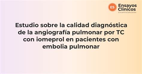 Estudio Sobre La Calidad Diagnóstica De La Angiografía Pulmonar Por Tc