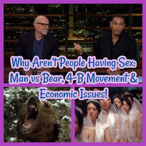 Why Aren T People Having Sex Man Vs Bear 4 B Movement And Economic Issues Breaking Social