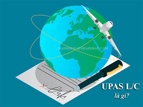 Upas Lc Là Gì Những Thông Tin Cần Biết Về Upas L C Gia ĐÌnh XuẤt NhẬp KhẨu
