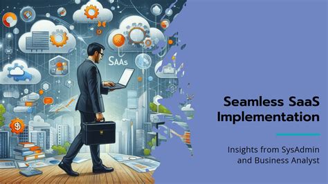 Seamless Implementation Of Saas Applications Insights From A Sysadmin Seamless Implementation Of Saas Applications Insights From A Sysadmin