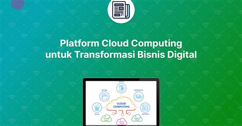 4 Platform Cloud Computing Untuk Transformasi Bisnis Digital Trivusi