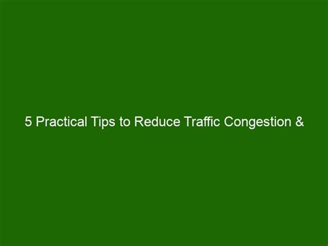 Practical Tips To Reduce Traffic Congestion Keep Our Roads Free Flowing Health And Beauty