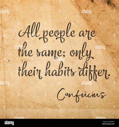 All People Are The Same Only Their Habits Differ Quote Of Ancient Chinese Philosopher