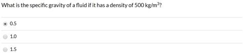 Solved What Is The Specific Gravity Of A Fluid If It Has A