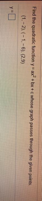 solved find the quadratic function y ax² bx c whose