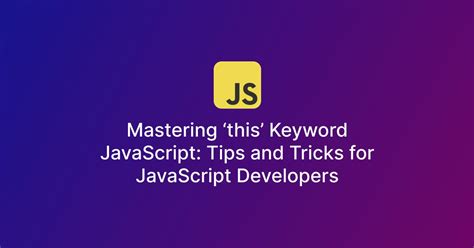 Mastering ‘this Keyword Javascript Tips And Tricks For Javascript Developers By Tushar