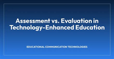 Assessment Vs Evaluation In Technology Enhanced Education Distance