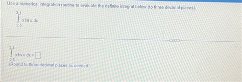 Solved Use A Numerical Integration Routine To Evaluate The