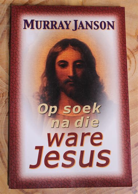 Op Soek Na Die Ware Jesus Murray Janson Belles Books Online