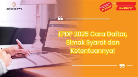 LPDP 2025 Cara Daftar, Simak Syarat dan Ketentuannya! - Jadi Beasiswa