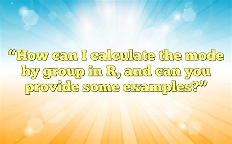 how can i calculate the mode by group in r and can you provide some