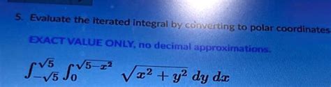 solved 5 evaluate the iterated integral by converting to polar