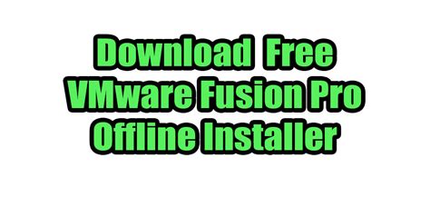 How To Download Vmware Fusion Pro Free Offline Installer