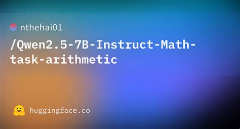 nthehai01 qwen2 5 7b instruct math task arithmetic · hugging face