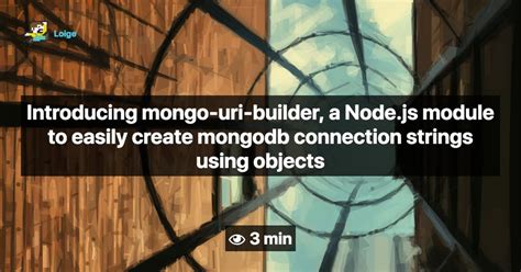 Introducing Mongo Uri Builder A Nodejs Module To Easily Create Mongodb Connection Strings Using