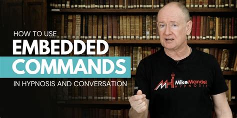 how to use embedded commands in hypnosis and conversation mike mandel hypnosis