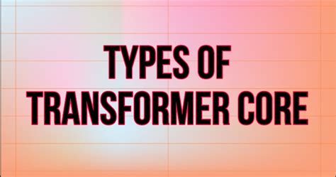 Types Of Transformer Core