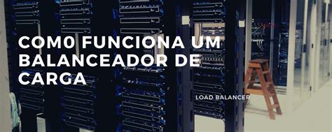 como funciona um balanceador de carga absam blog