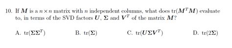 Solved 10 If M Is A Nn Matrix With N Independent Columns Chegg Com