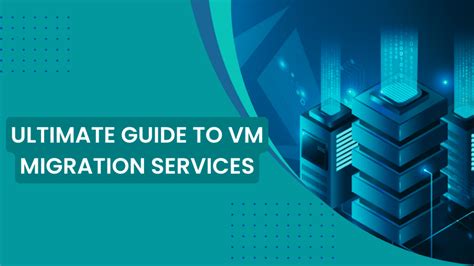 Ultimate Guide To Vm Migration Services Ismile Technologies