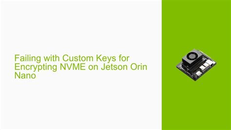 Failing With Custom Keys For Encrypting Nvme On Jetson Orin Nano Help