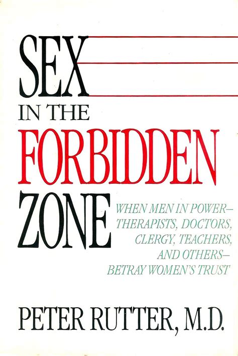 Sex In The Forbidden Zone When Men In Power Therapists Doctors Clergy Teachers And Others
