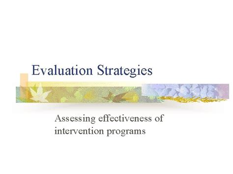 Evaluation Strategies Assessing Effectiveness Of Intervention Programs Know