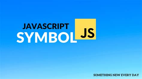 Series 3 Something New Every Day6 Symbol Javascript Es6