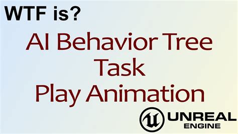 Wtf Is Ai Play Animation Task Node In Unreal Engine 4 Ue4 Youtube