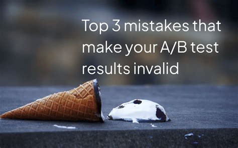The Top 3 Mistakes That Make Your A B Test Results Invalid Conversion