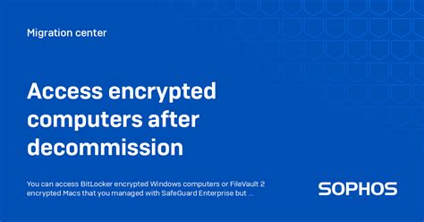 Access Encrypted Computers After Decommission Migration Center