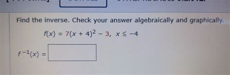 Solved Find The Inverse Check Your Answer Algebraically And Chegg