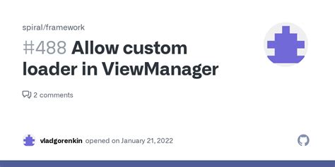 Allow Custom Loader In Viewmanager · Issue 488 · Spiralframework · Github