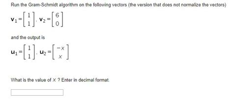 solved run the gram schmidt algorithm on the following