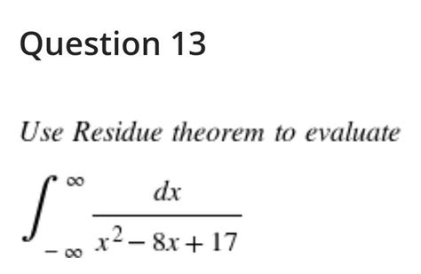 solved question 13 use residue theorem to evaluate dx s