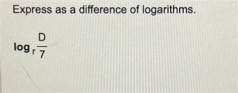 solved express as a difference of logarithms logrd7