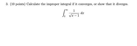 Solved 3 10 Points Calculate The Improper Integral If It