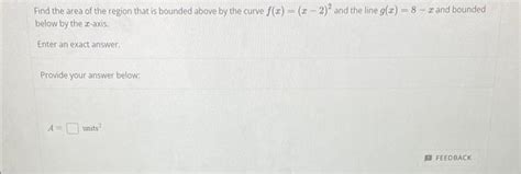 Solved Find The Area Of The Region That Is Bounded Above By