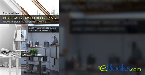 Physically Based Rendering Fourth Edition By Matt Pharr Ebook