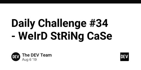 Daily Challenge 34 Weird String Case Dev Community
