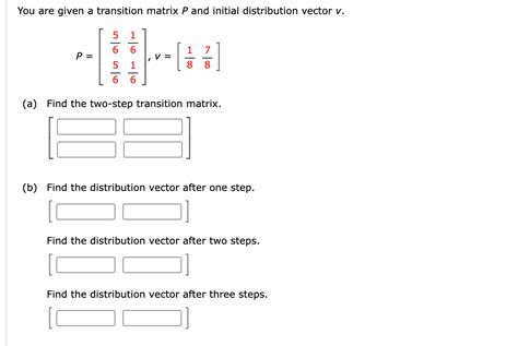 solved you are given a transition matrix p and initial