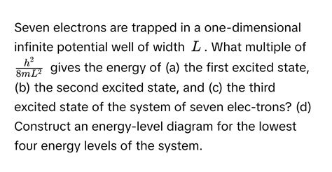 Solved Seven Electrons Are Trapped In A One Dimensional Infinite Potential Well Of Width L
