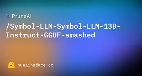 Symbol Llm 13b Instruct Q5 K M Gguf · Prunaai Symbol Llm Symbol Llm 13b Instruct Gguf Smashed At
