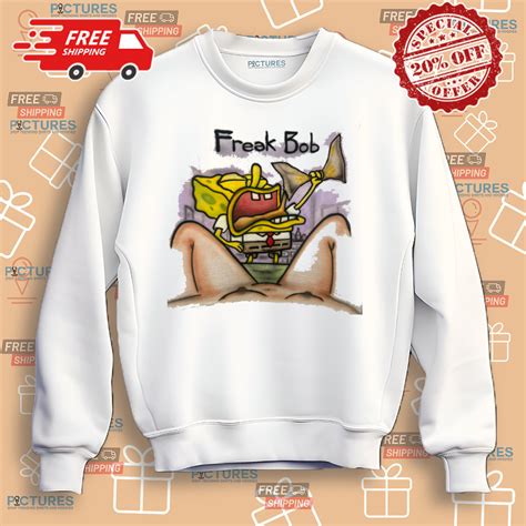 Sale 20 Spongebob Freak Bob Shirt Classic Tee Hoodie Sweater V Neck And Tank Top Women Tee