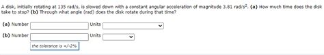 Solved A Disk Initially Rotating At 135 Rads Is Slowed