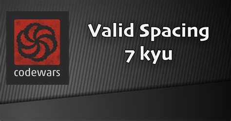 Codewars Valid Spacing 7kyu Aldi Duzha