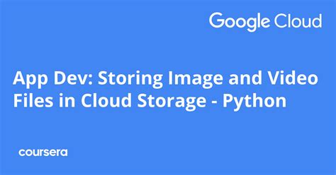 App Dev Storing Image And Video Files In Cloud Storage Python