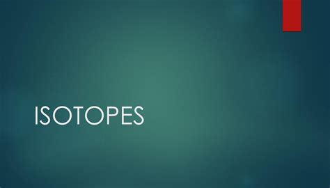 Isotopes Ghnbj Isotopes What Is An Isotopes Each Of Two Or More Forms Of The Same Element