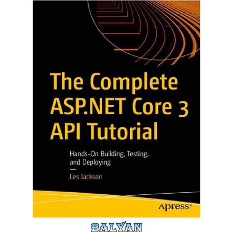 خرید و قیمت دانلود کتاب The Complete Asp Net Core 3 Api Tutorial Hands On Building Testing