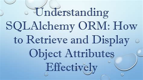 Understanding Sqlalchemy Orm How To Retrieve And Display Object